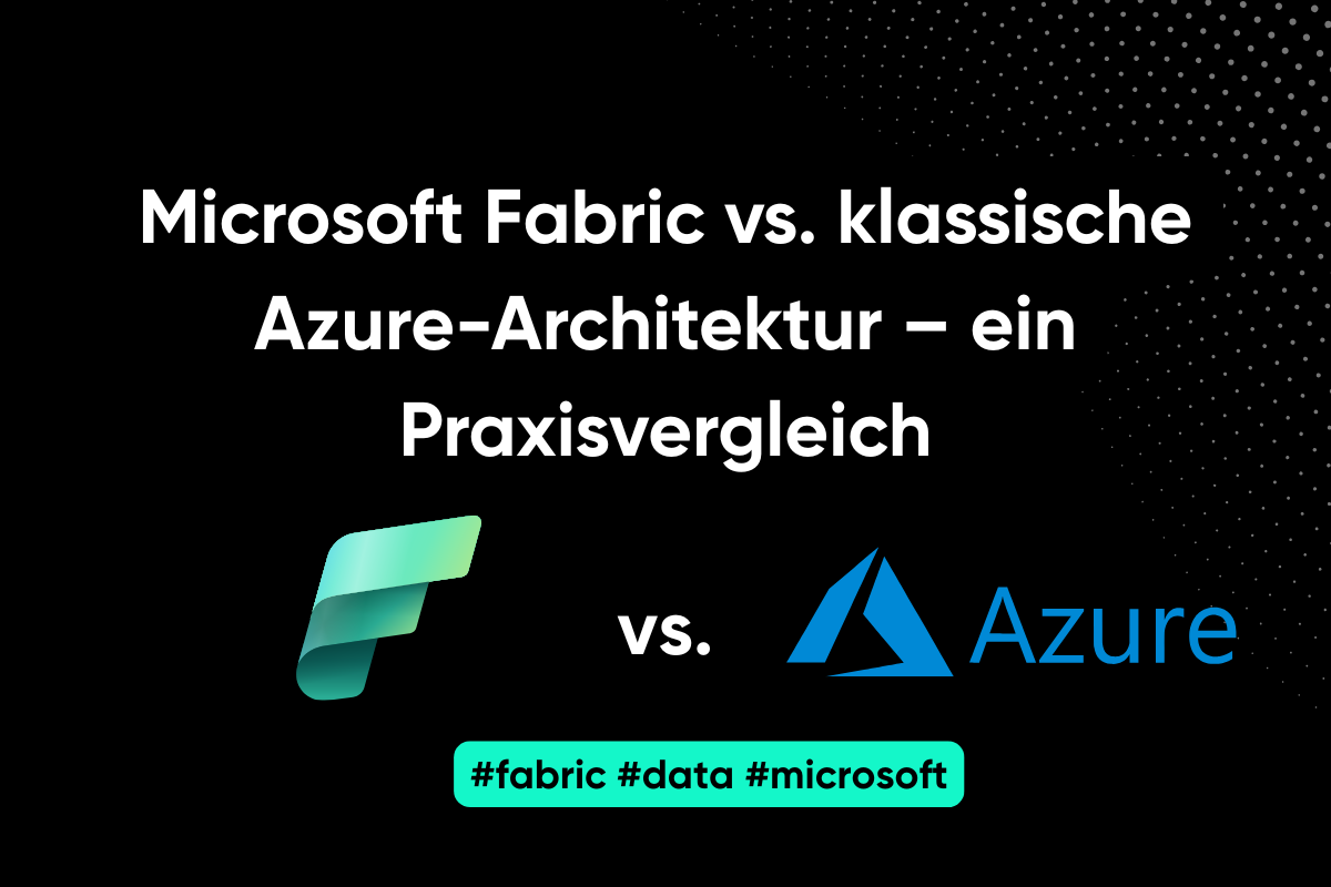 Microsoft Fabric vs. klassische Azure-Architektur – ein Praxisvergleich ...